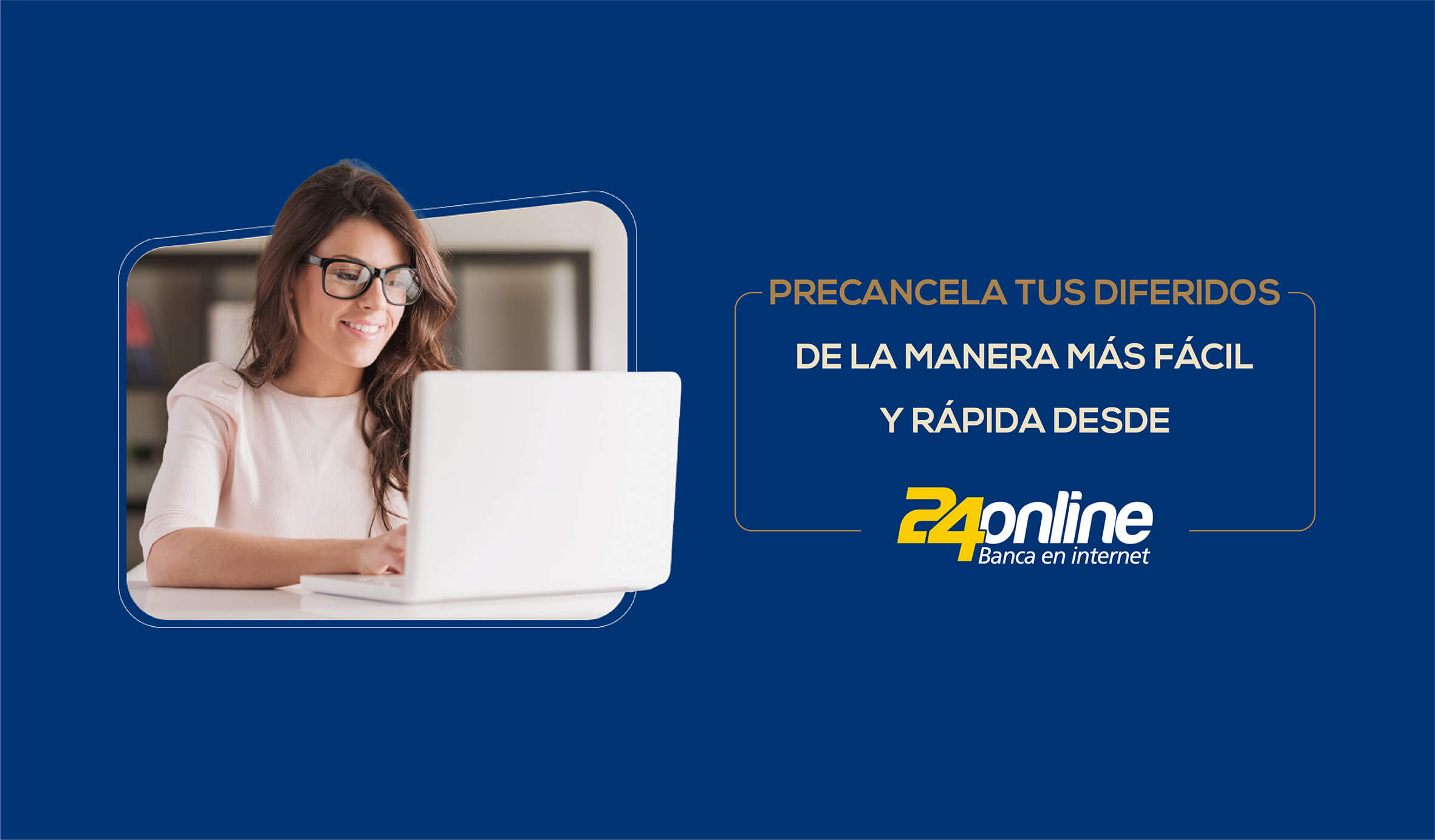 ¡Precancela tus diferidos desde 24online!